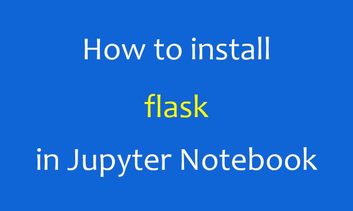 How To Install Flask In Jupyter Notebook AiHints