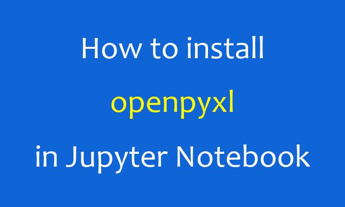 How To Install Openpyxl In Jupyter Notebook AiHints