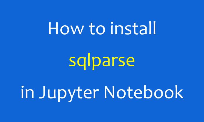 How To Install Sqlparse In Jupyter Notebook AiHints