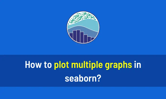 How To Plot Multiple Graphs In Seaborn AiHints